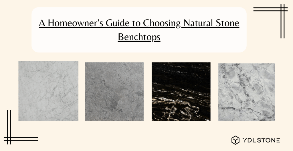 A Homeowner’s Guide to Choosing Natural Stone Benchtops | YDL Stone